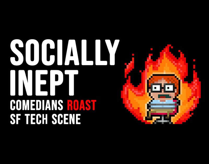 Socially Inept Tech Roast Show - Fort Mason Center for Arts & Culture